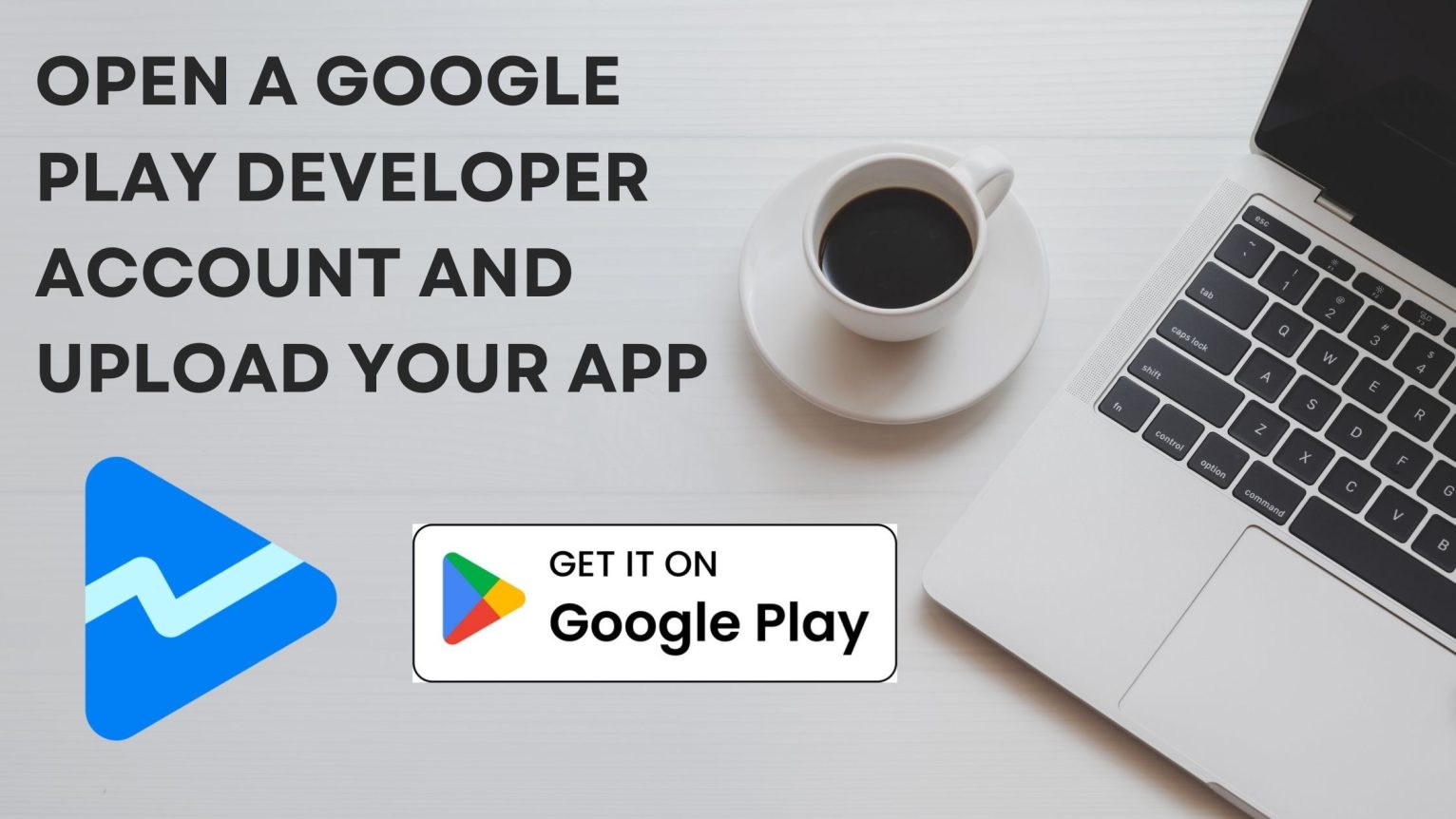 Google Play Developer Account: Upload Your App Guide